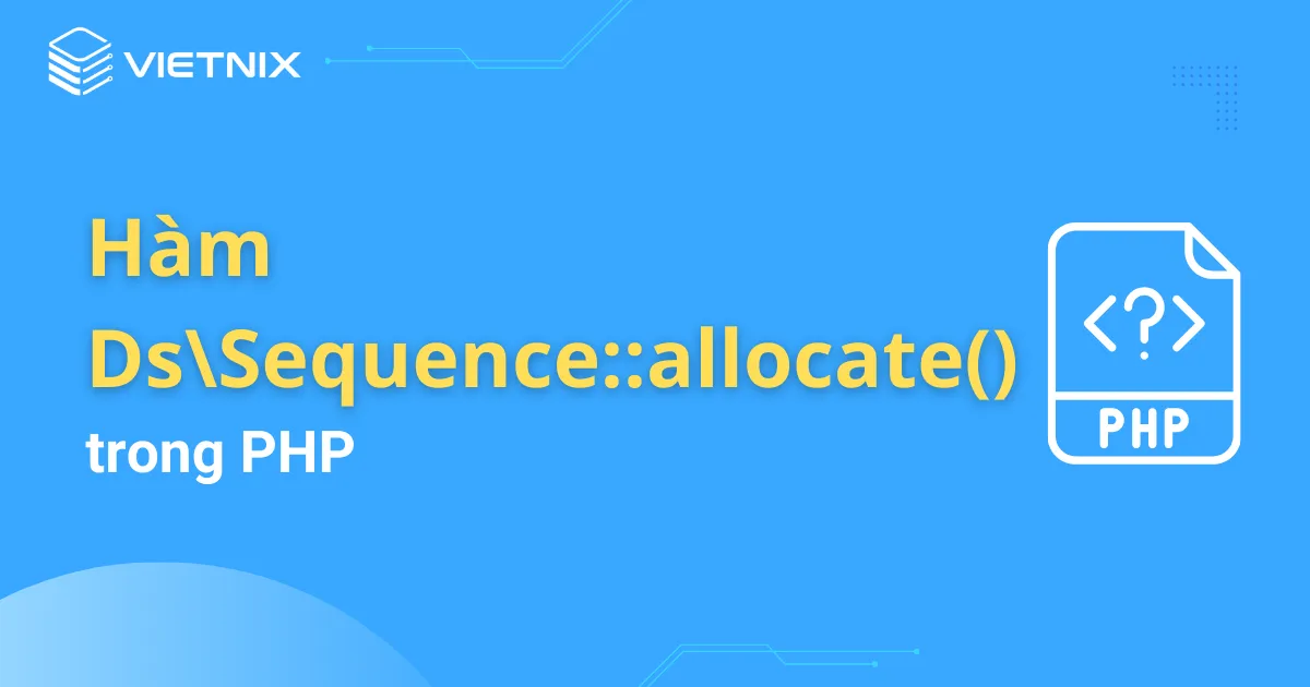 Tổng hợp kiến thức về DsSequence::allocate() trong PHP 2025