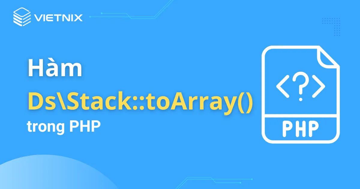 Tìm hiểu về hàm DsStack::toArray() trong PHP 2025