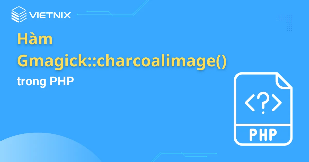 Tổng hợp về hàm Gmagick::charcoalimage() trong PHP 2025