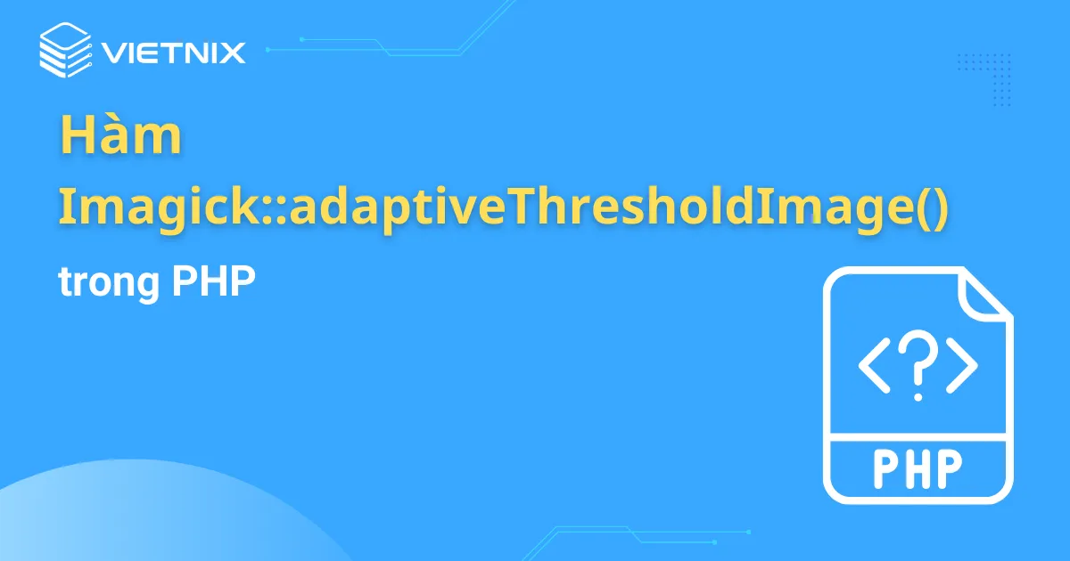 Hàm Imagick::adaptiveThresholdImage() trong PHP là gì?