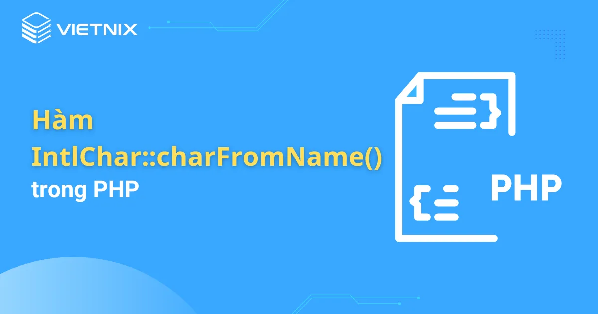 Tổng hợp về hàm IntlChar::charFromName() trong PHP 2025