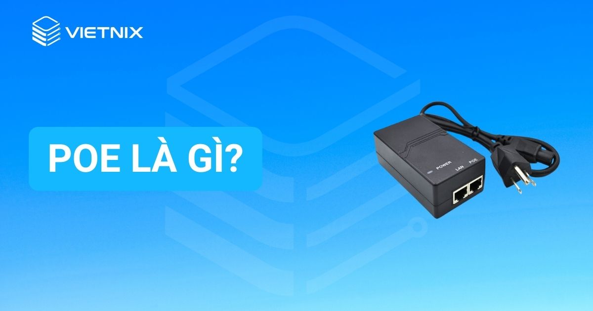 PoE là gì? Switch PoE là gì? Lý do nên sử dụng