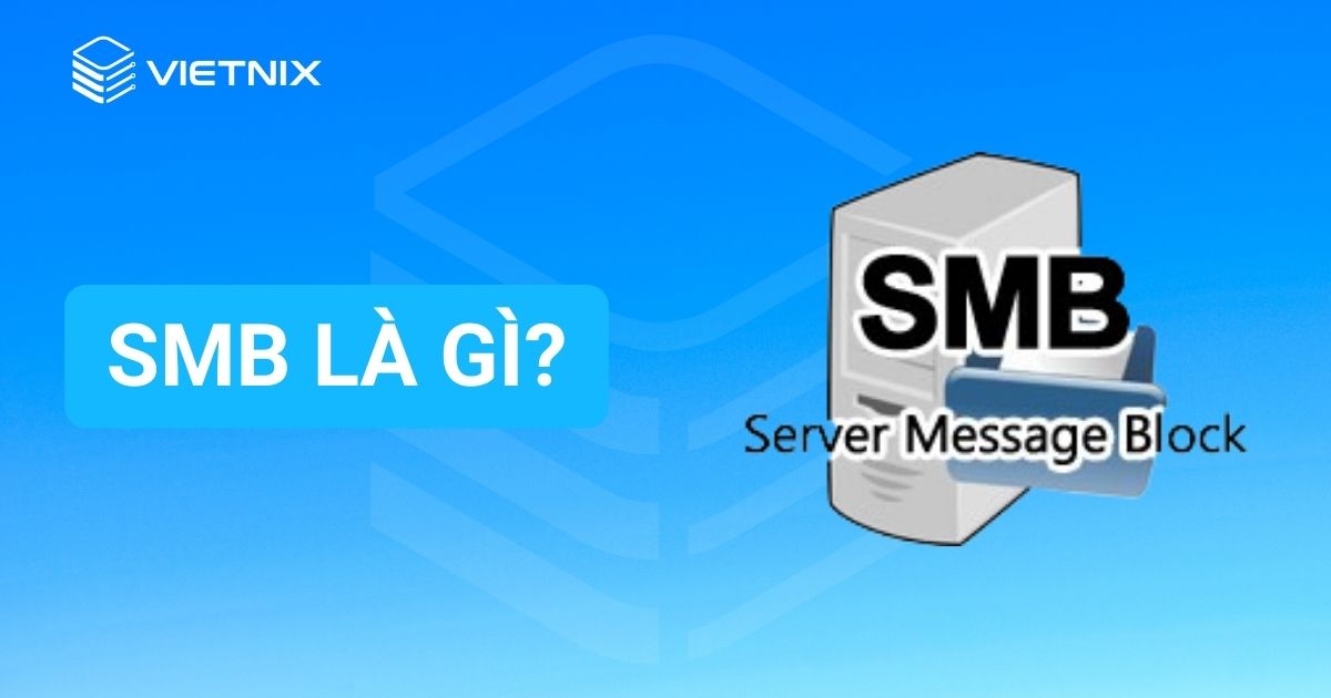 SMB là gì? Các chức năng và cách ngăn chặn tấn công qua SMB