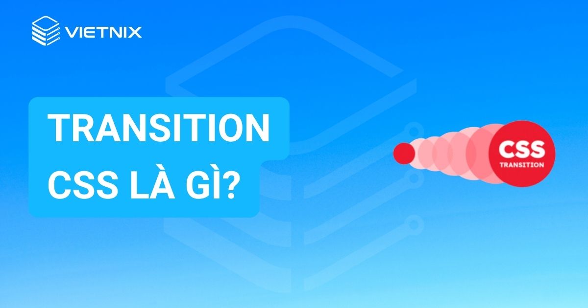Transition CSS là gì? So sánh transition CSS | animation CSS
