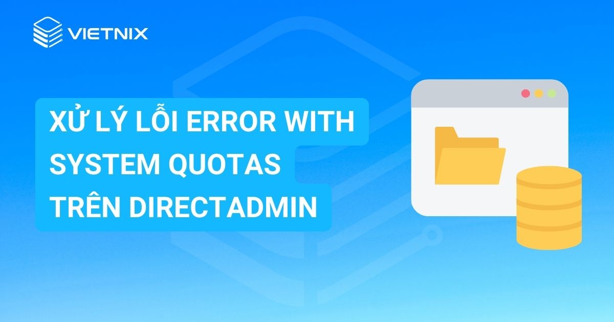 2 bước xử lý lỗi Error with system Quotas trên DirectAdmin