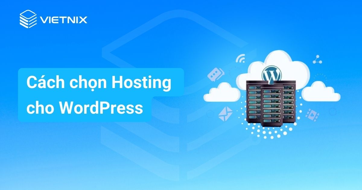 Cách chọn Hosting cho WordPress tốt và chất lượng 2025