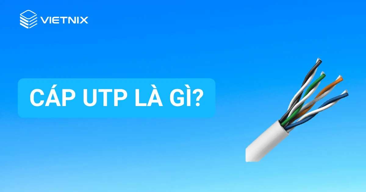 Cáp UTP là gì? Cấu tạo của cáp UTP chi tiết nhất