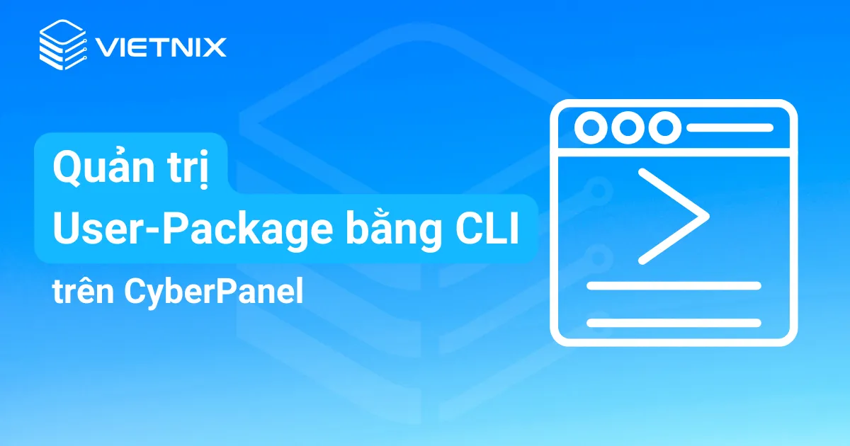 Cách sử dụng CLI để quản trị User Package trên CyberPanel 2025