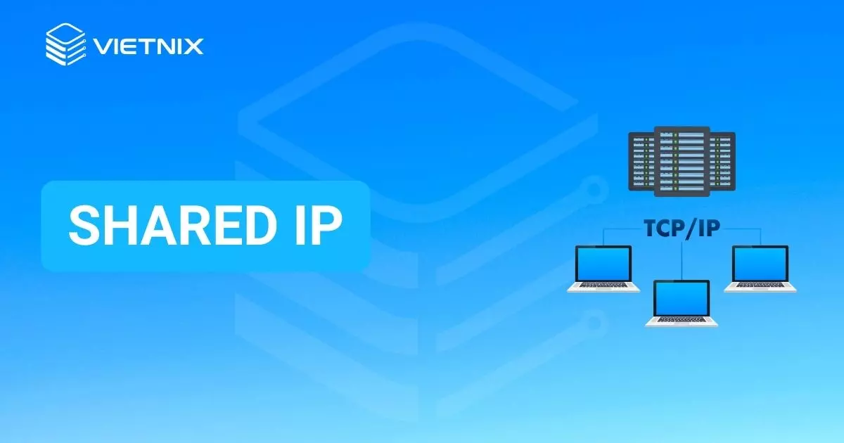 Shared IP là gì? So sánh Shared IP và Dedicated IP chi tiết