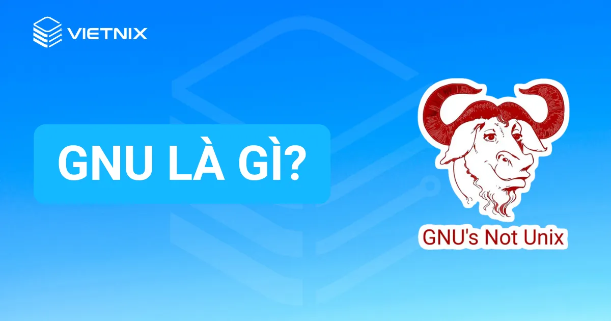 GNU là gì? Ưu nhược điểm và những điều cần biết về GNU/Linux