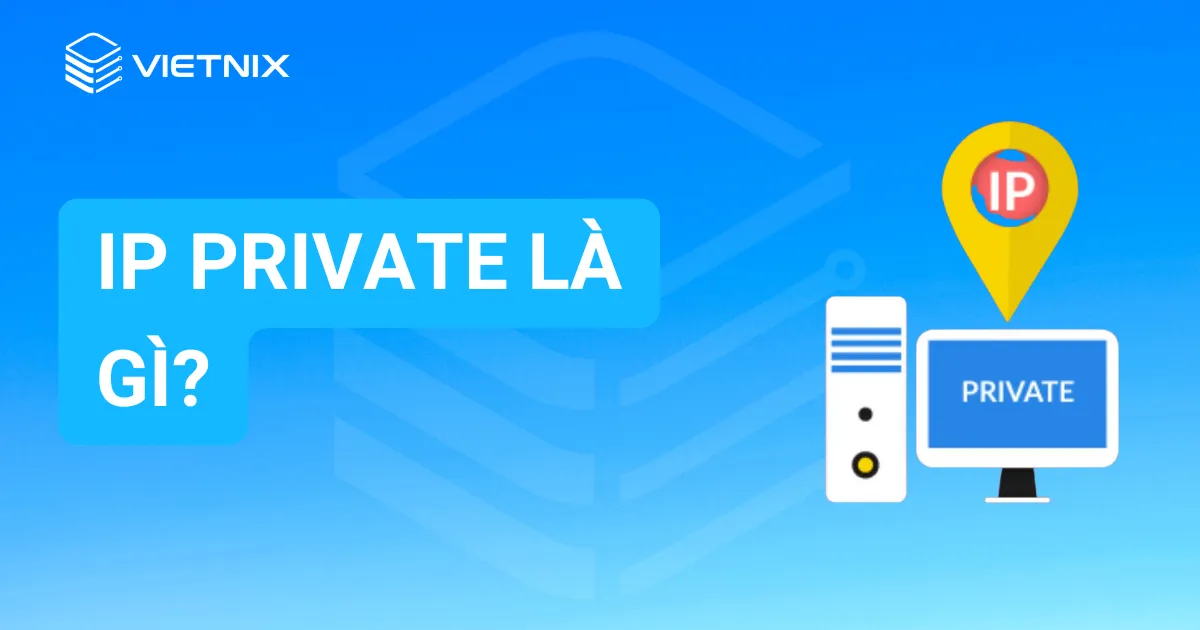 IP Private là gì? So sánh IP Public và IP Private