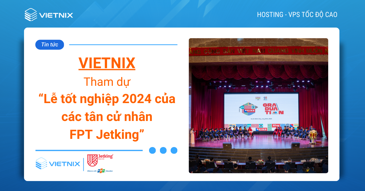 Vietnix tham dự Lễ tốt nghiệp 2024 của các tân cử nhân FPT Jetking