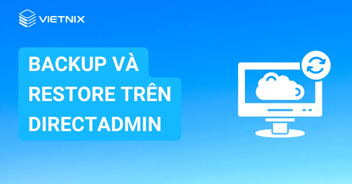 2 bước backup và restore trên DirectAdmin nhanh chóng