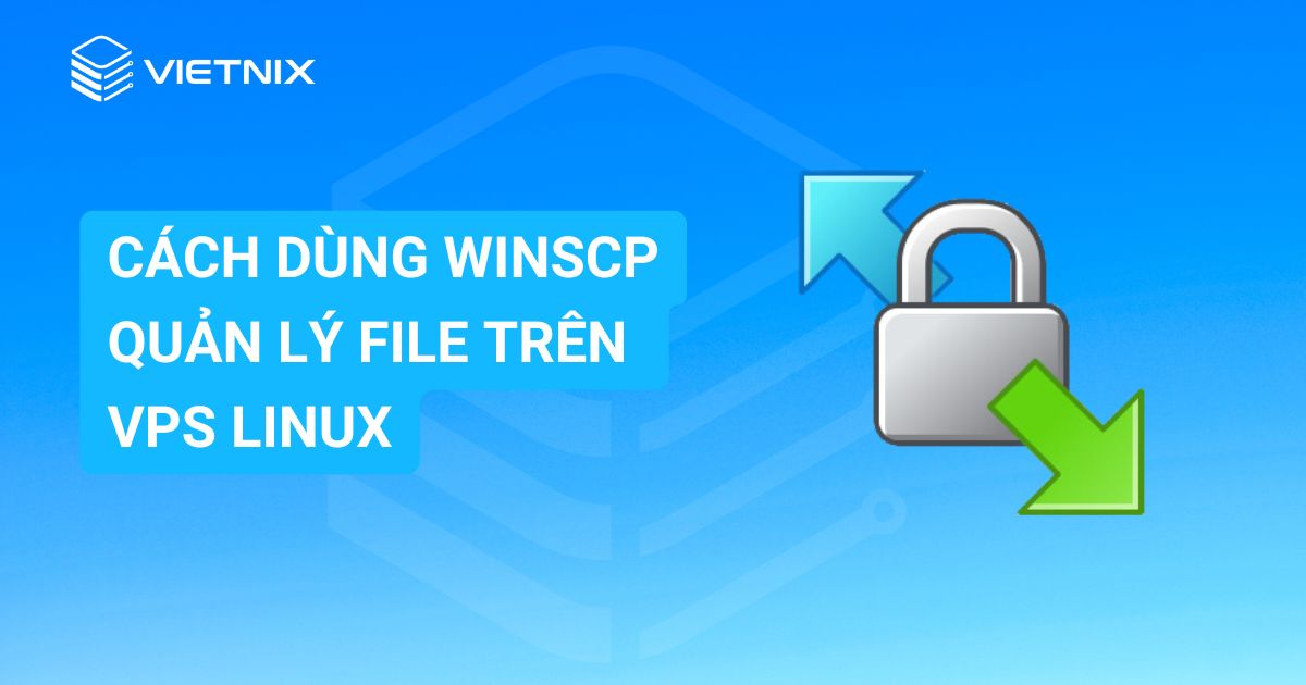 Cách dùng WinSCP quản lý file trên VPS Linux chi tiết 2025