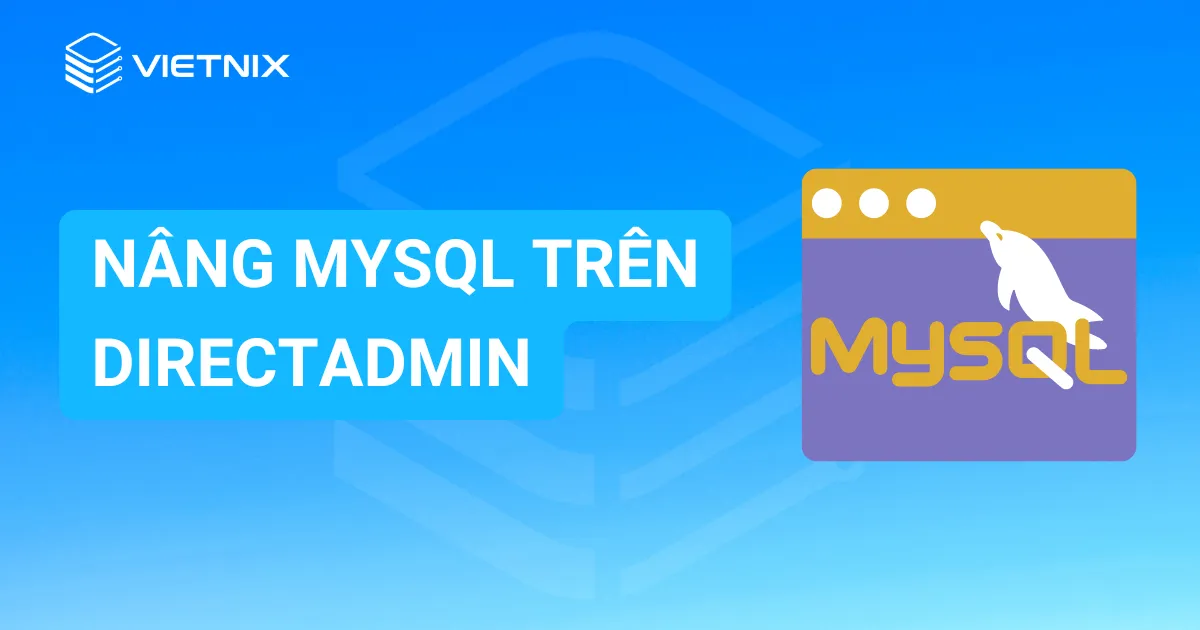 Hướng dẫn 2 cách nâng MySQL trên DirectAdmin