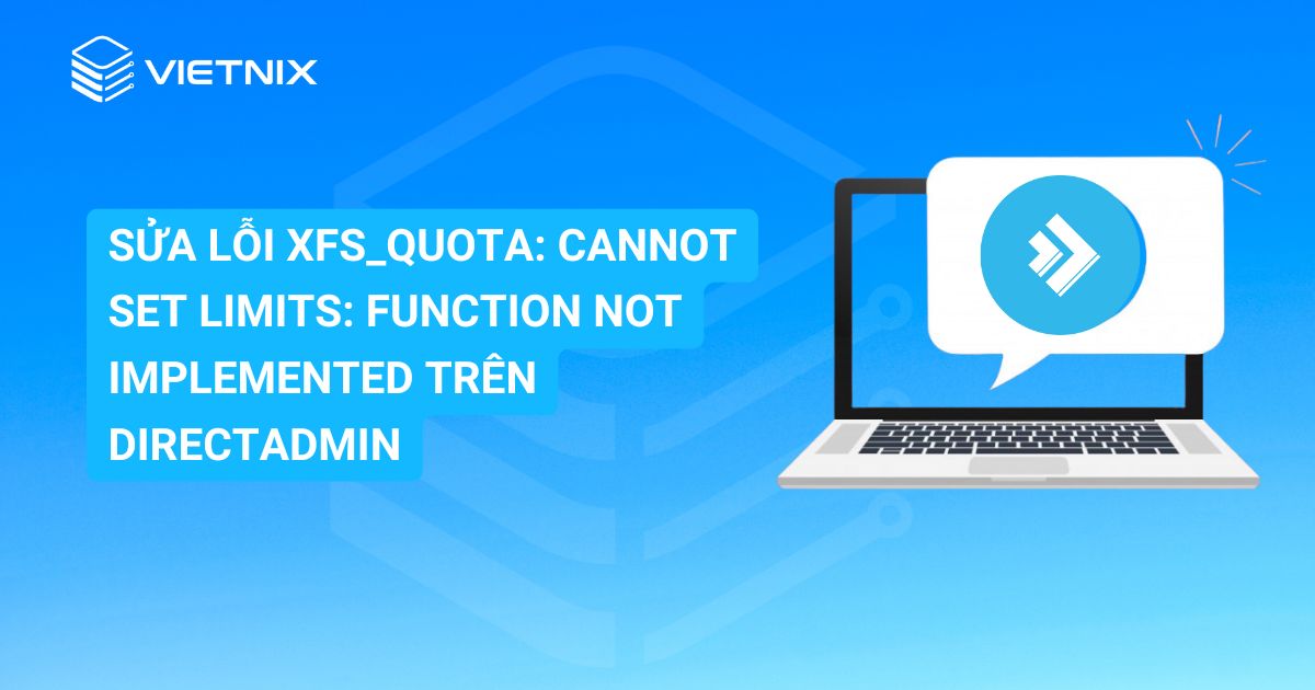 Hướng Dẫn Sửa Lỗi Xfsquota Cannot Set Limits Function Not Implemented Trên Directadmin 2025