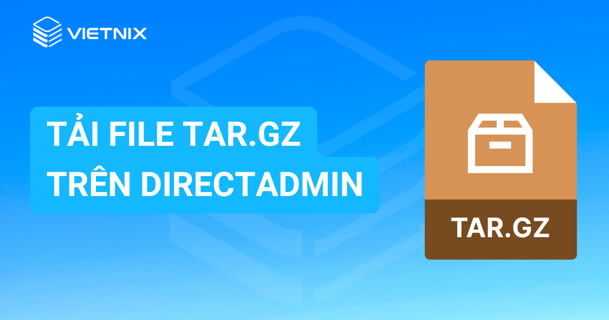 3 bước cho phép tải file tar.gz trên DirectAdmin