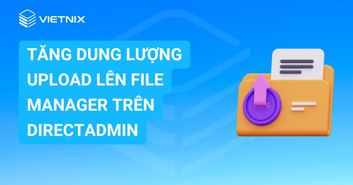 Tăng dung lượng tải lên File Manager trên DirectAdmin 2026