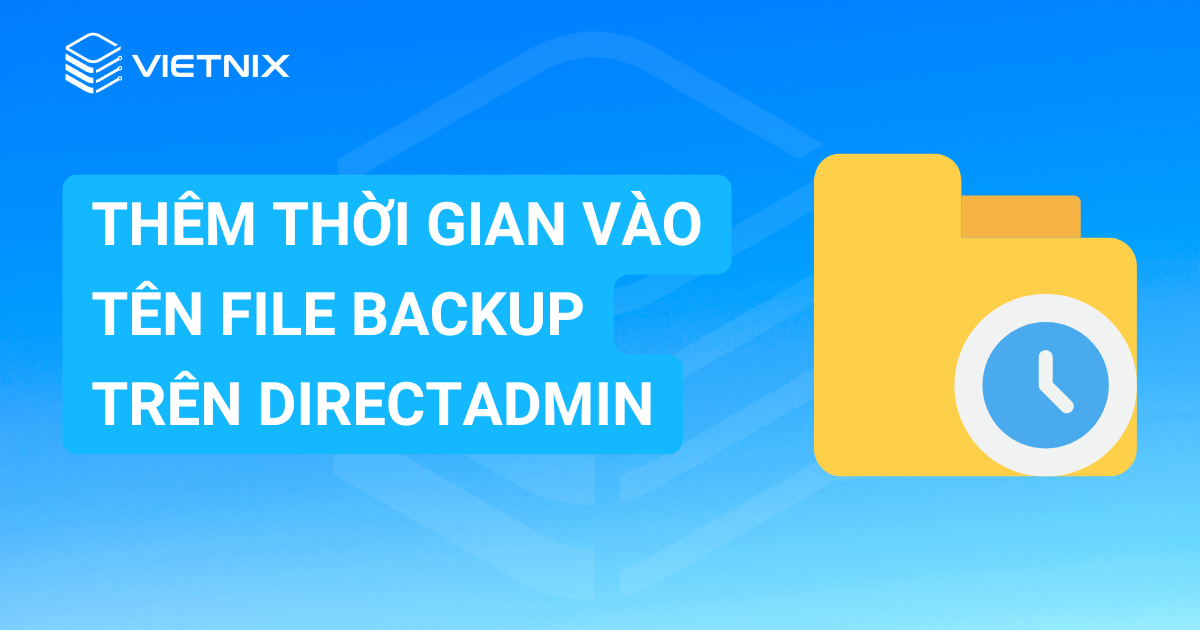 3 bước thêm thời gian vào tên file backup trên DirectAdmin