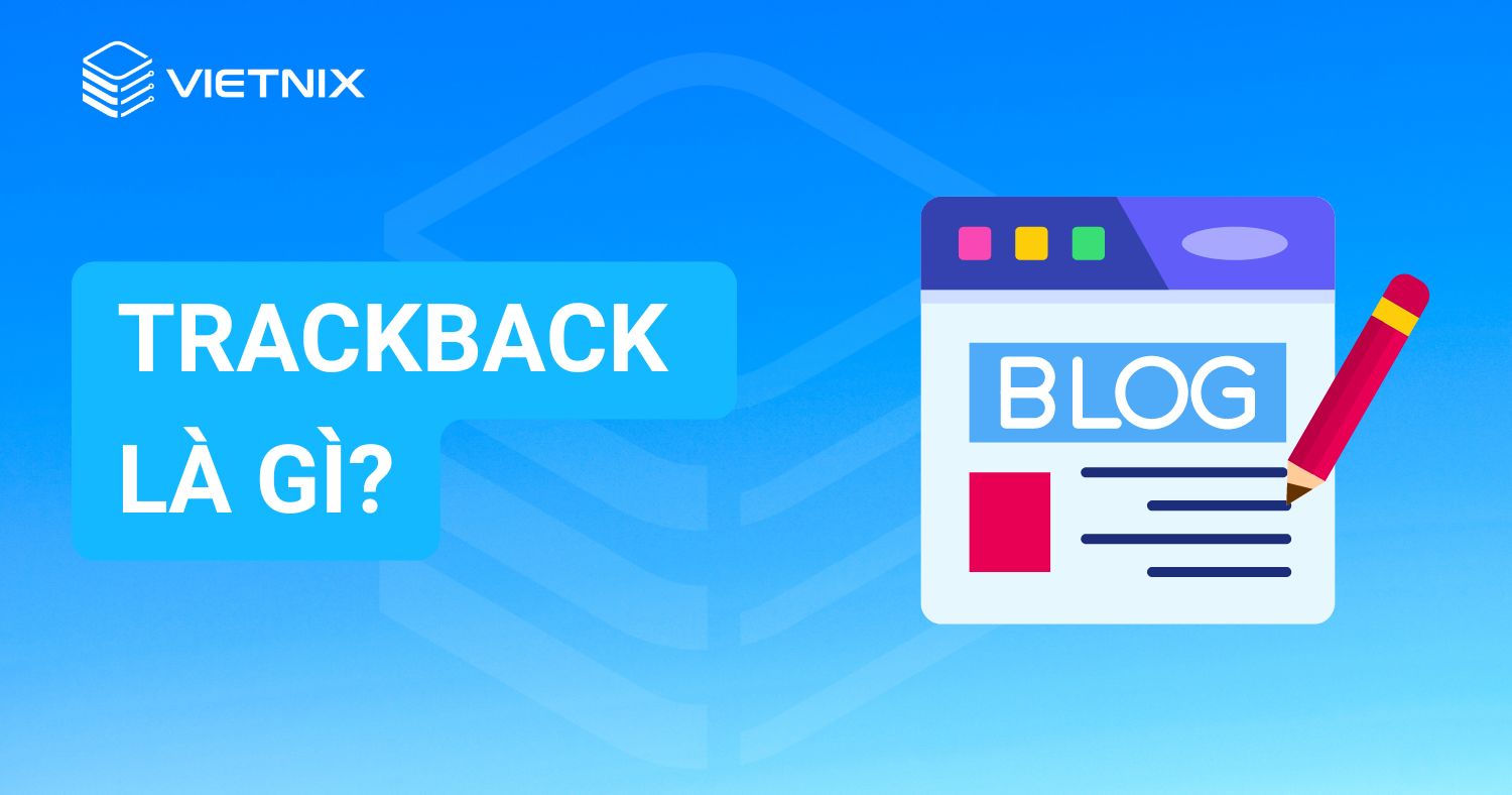 Trackback là gì? So sánh Trackback và Pingback chi tiết nhất