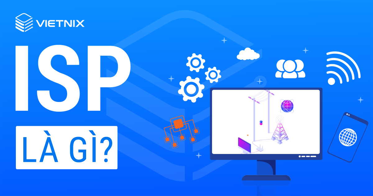 ISP là gì? Những điều quan trọng cần biết về ISP