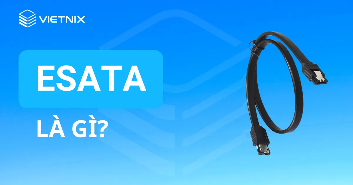 eSATA là gì? Điểm nổi bật so với các cổng kết nối khác