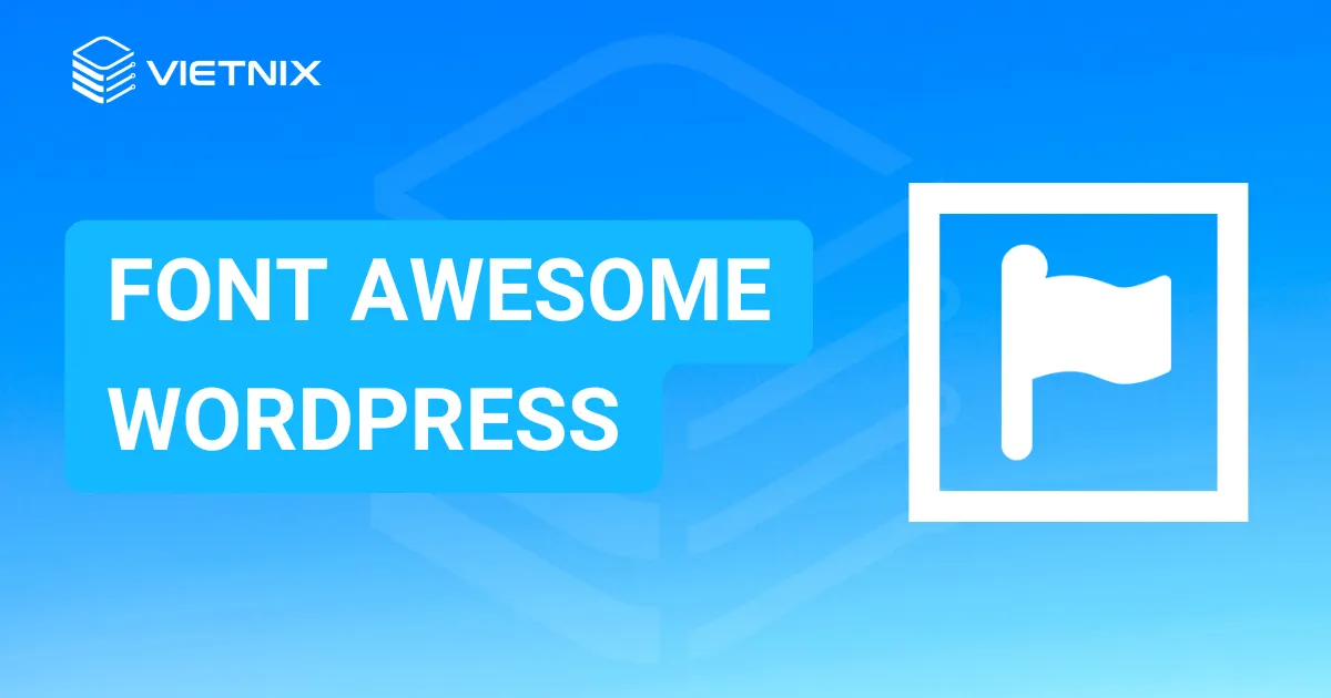 Cách cài đặt Font Awesome WordPress chi tiết nhất