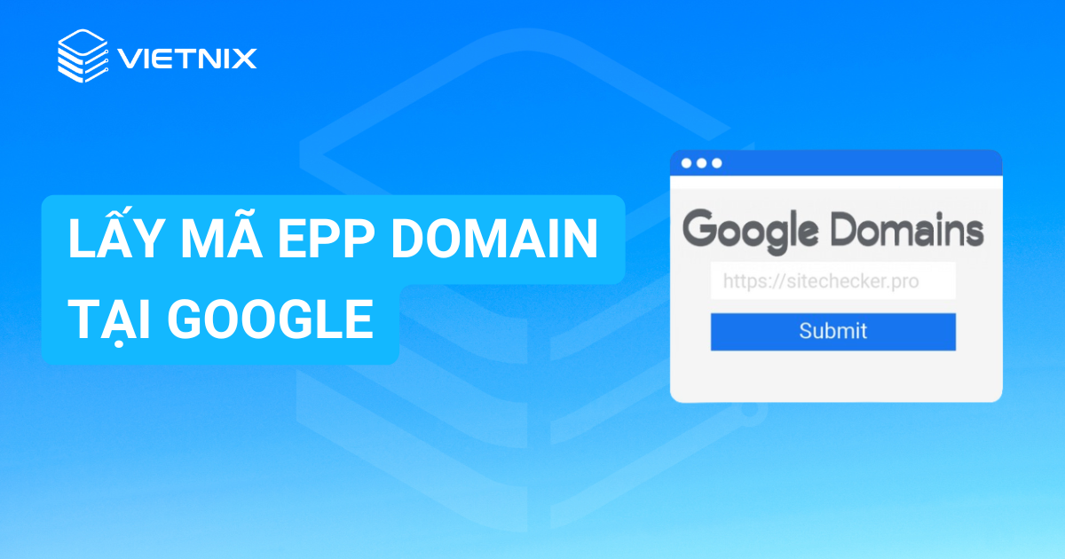 Hướng dẫn 2 bước lấy mã EPP domain tại Google nhanh nhất