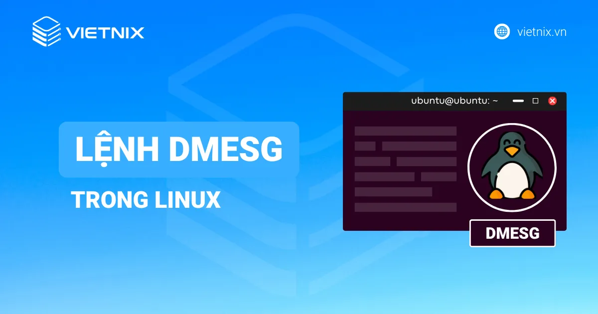Hướng dẫn sử dụng lệnh dmesg trong Linux qua 7 ví dụ thực tế