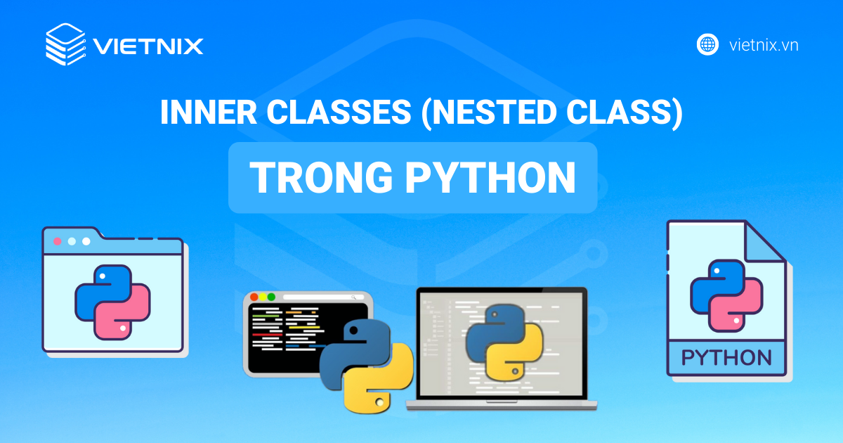 Inner classes trong Python là gì? Các loại inner classes