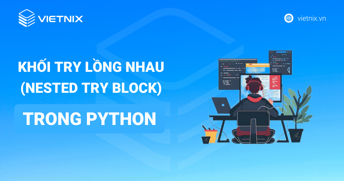 Cách xử lý lỗi sử dụng Nested try Block trong Python chuẩn