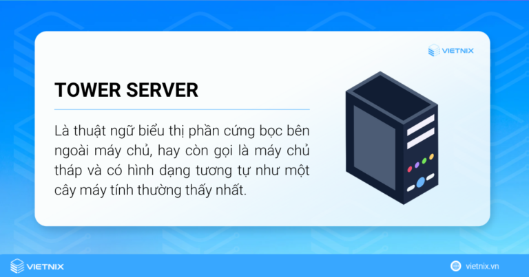 Tower Server là gì? Ưu nhược điểm và ứng dụng phổ biến nhất