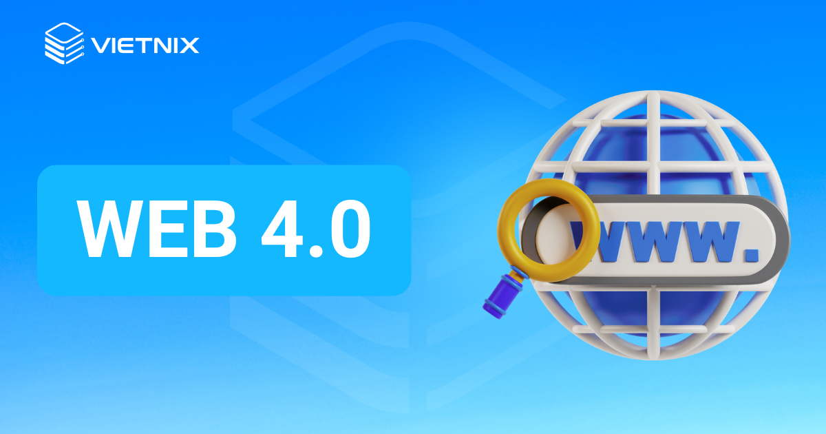 Web 4.0 là gì? Sự phát triển vượt bậc của Internet