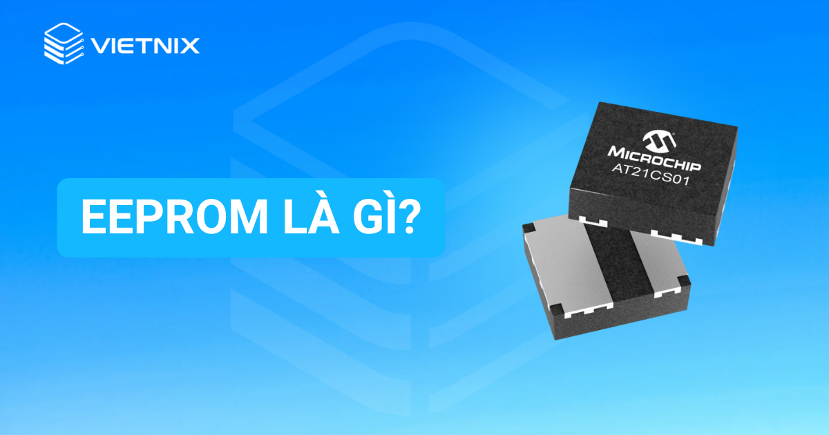 EEPROM là gì? Hướng dẫn chi tiết về EEPROM [từ A-Z] 2025