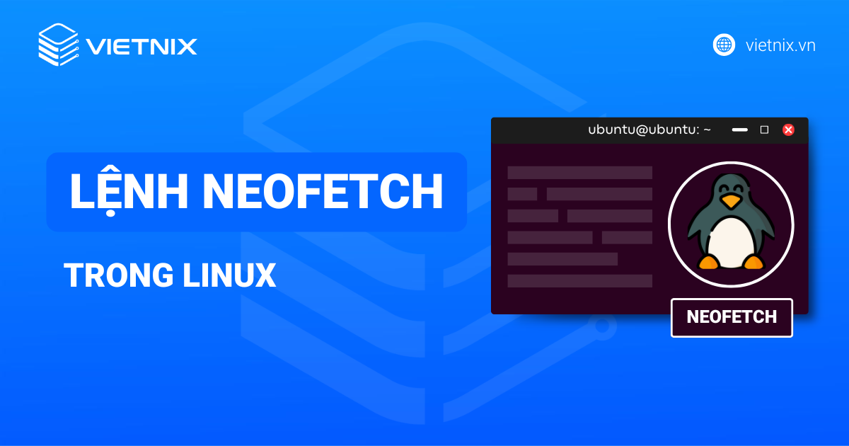 Lệnh neofetch trong Linux - Tạo giao diện terminal độc đáo