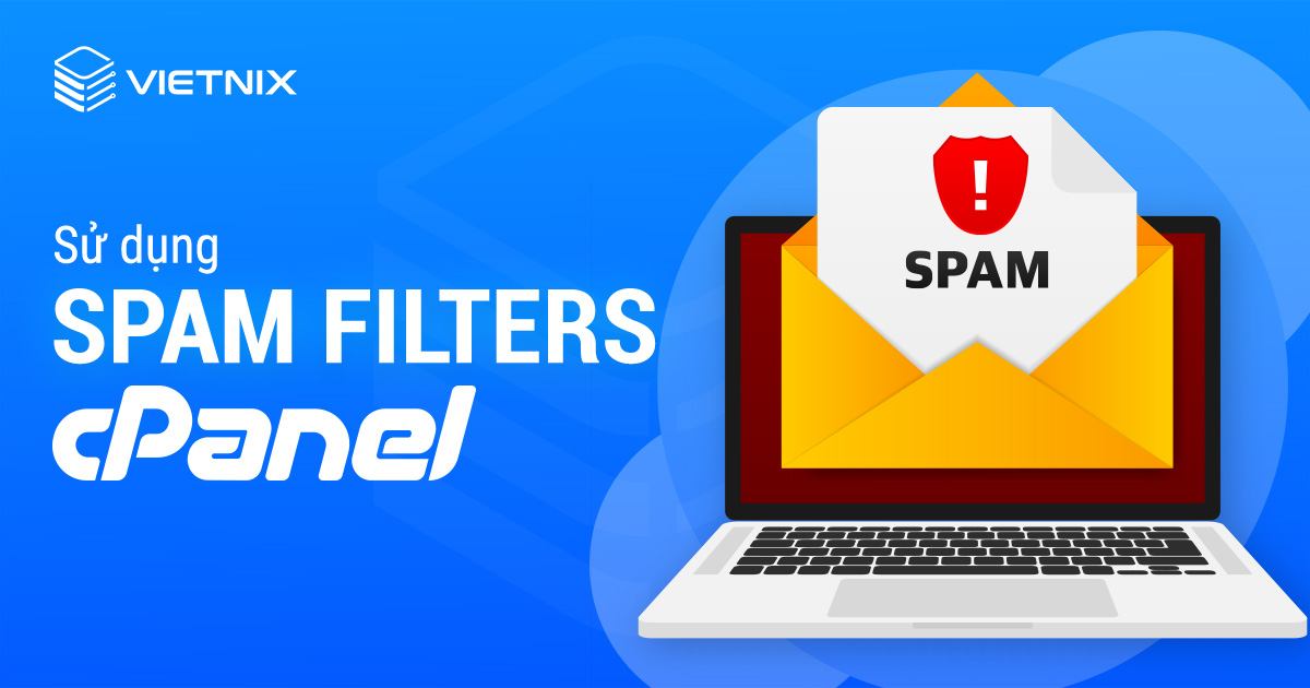 Hướng dẫn cách sử dụng Spam Filters cPanel chi tiết nhất