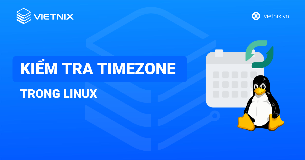 Hướng dẫn cách cài đặt và kiểm tra timezone trong Linux 2025