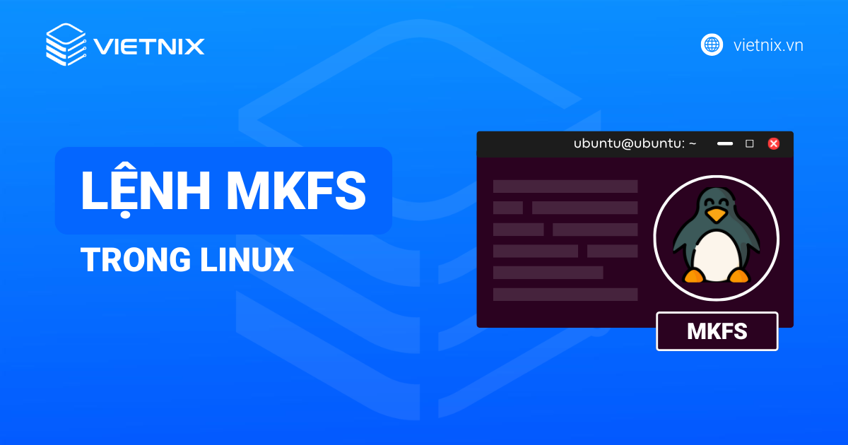 Làm việc với lệnh mkfs trong Linux quản lý hệ thống file