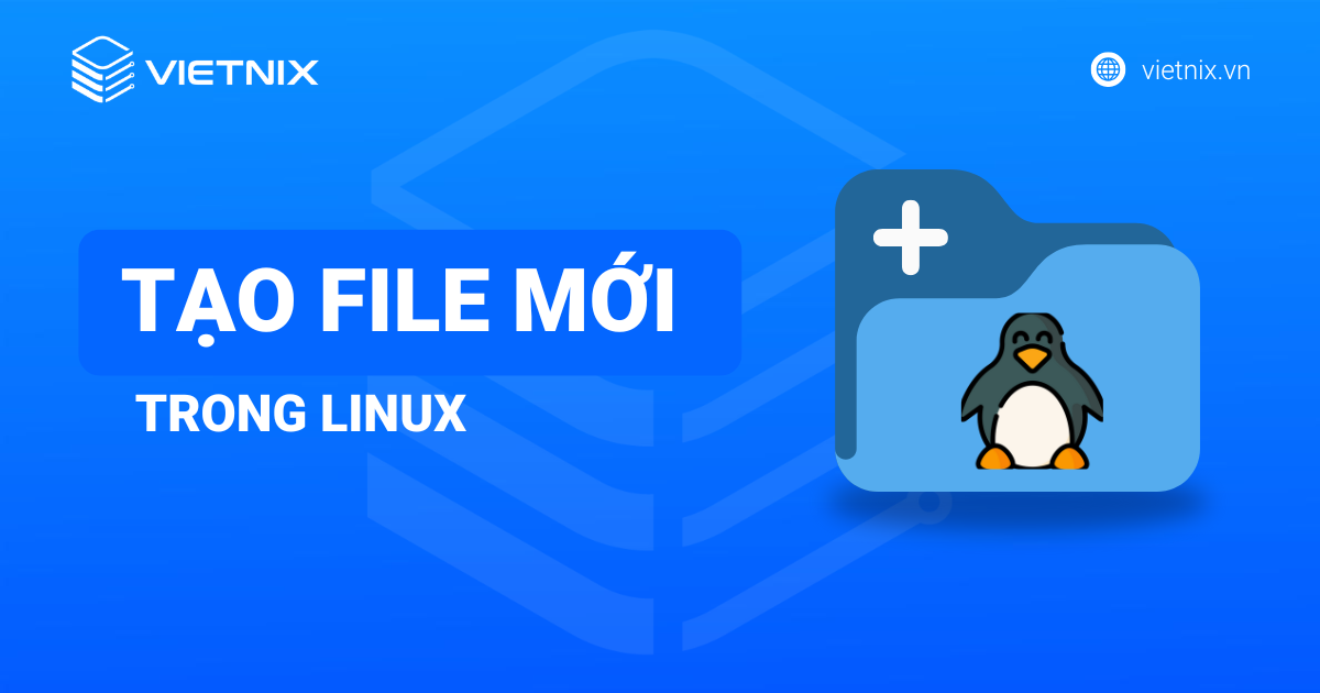 Cách tạo file mới trong Linux qua giao diện dòng lệnh và GUI