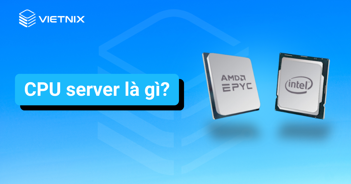 CPU Server là gì? Ưu điểm, so sánh CPU server và CPU PC