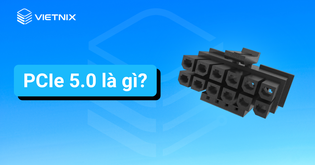 PCIe 5.0 là gì? Thời điểm ra mắt, so sánh PCI 5.0 và PCI 4.0