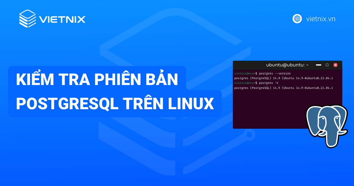 3 cách kiểm tra phiên bản PostgreSQL trên Linux nhanh nhất