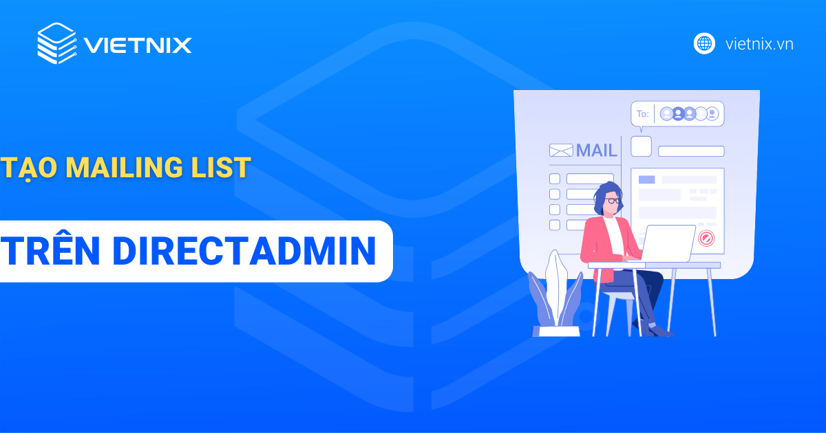 3 bước tạo Mailing List trên DirectAdmin đơn giản - Vietnix