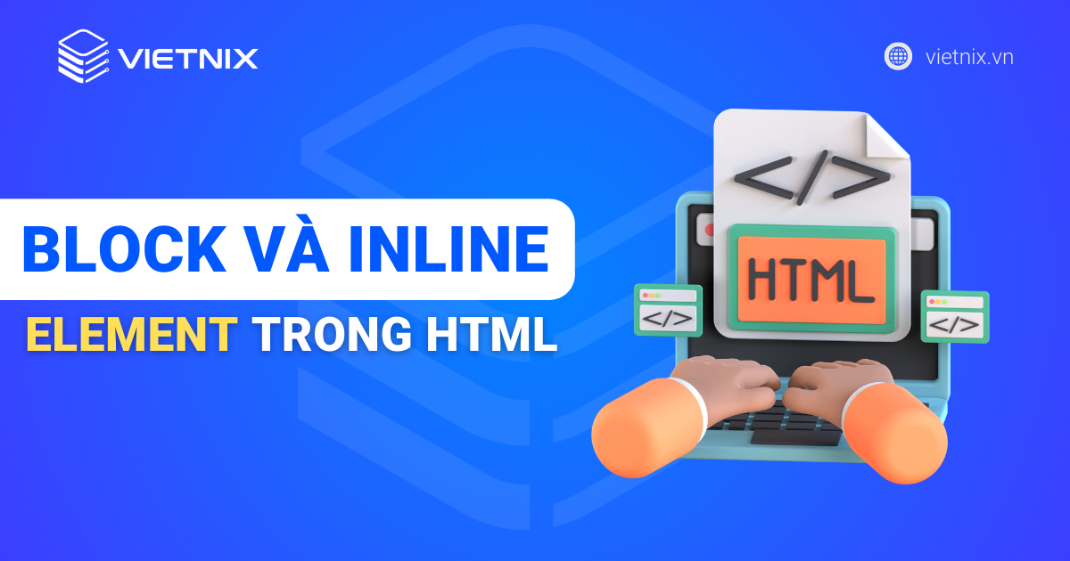 Block và inline element trong HTML – So sánh và cách sử dụng