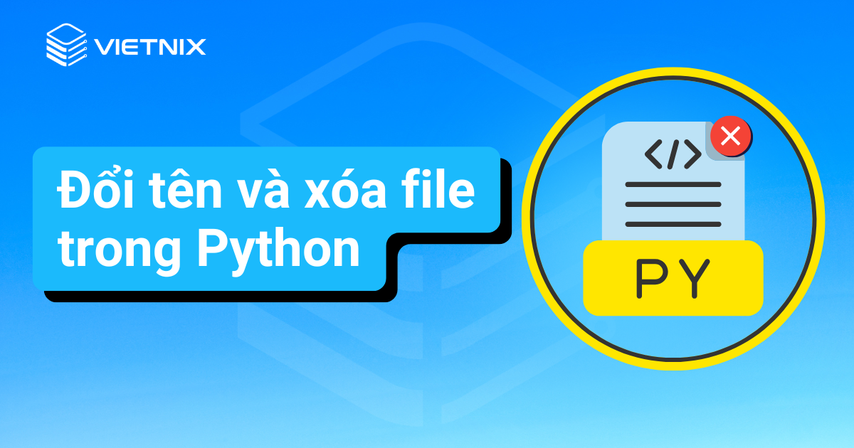 Hướng dẫn cách đổi tên và xóa file trong Python 2025