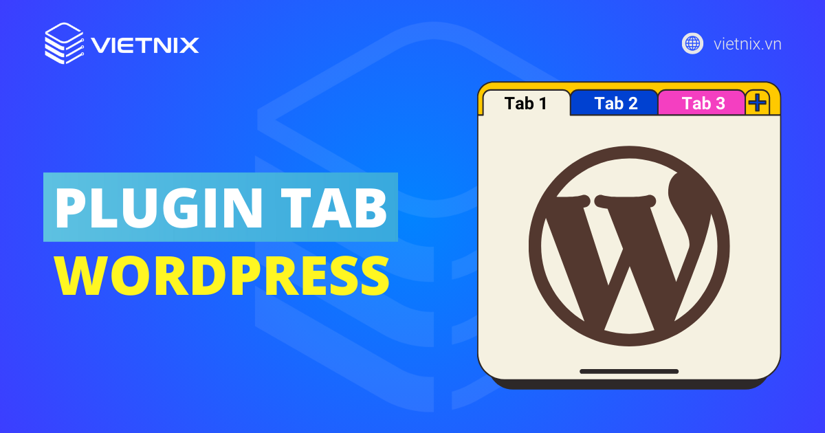 So sánh top 6 plugin tab WordPress tốt nhất 2025 chi tiết