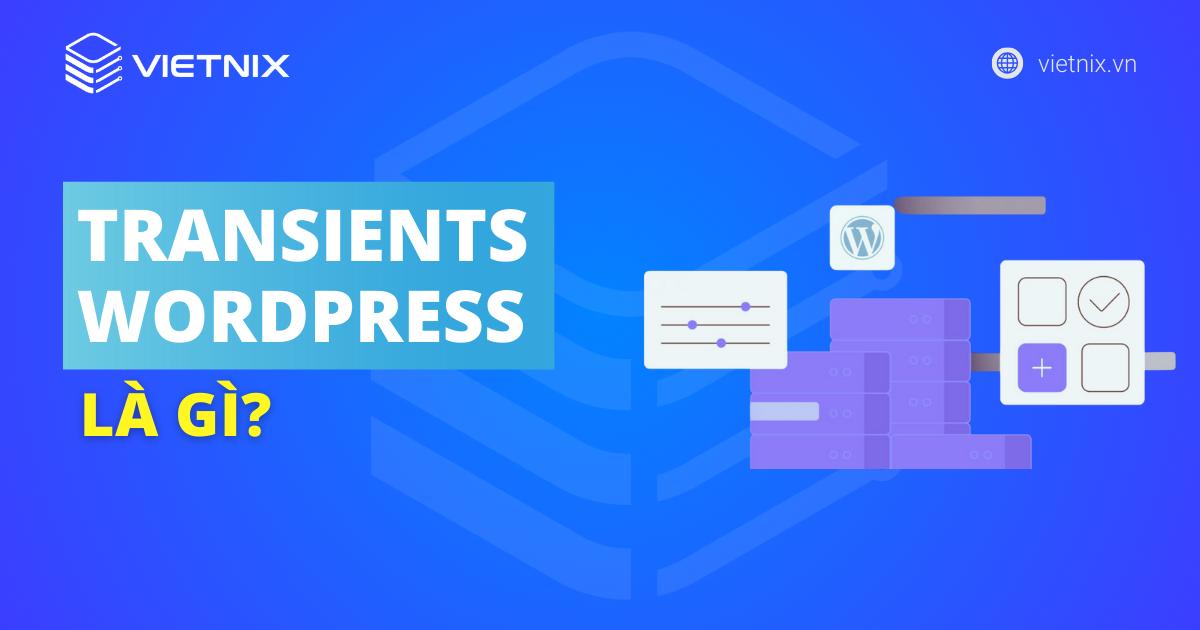 Transients WordPress là gì? Cách dùng tối ưu hiệu suất web