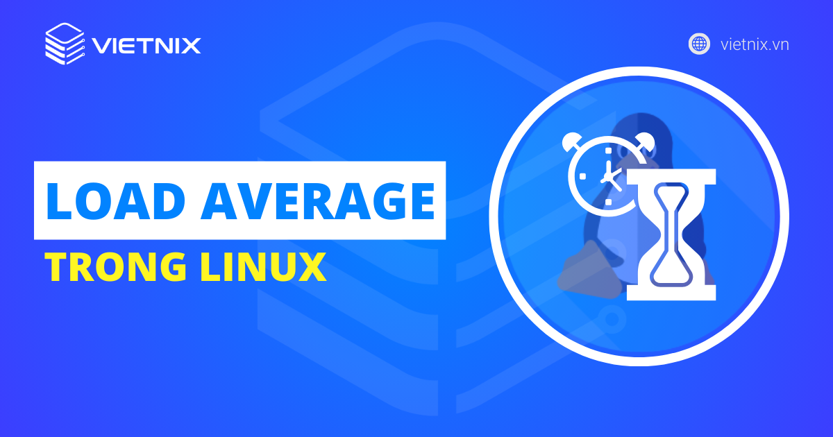 Load Average trong Linux là gì? So sánh giữa %CPU và Loadavg