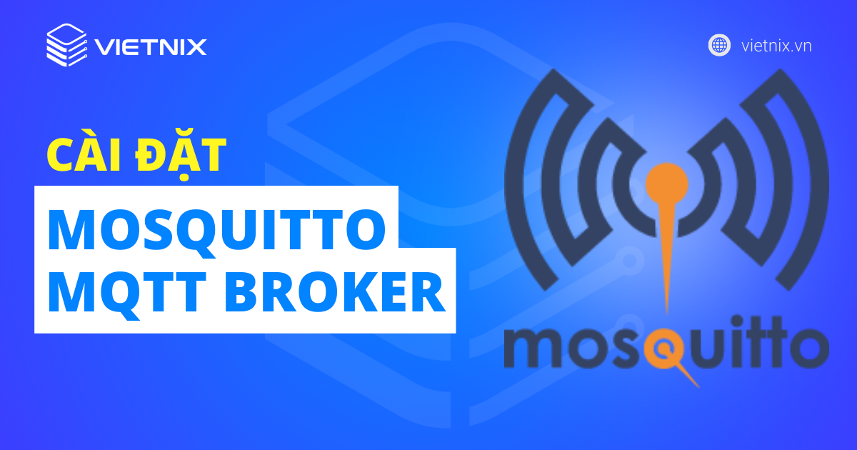 6 bước cài đặt Mosquitto Broker trên Ubuntu 20.04 dễ dàng
