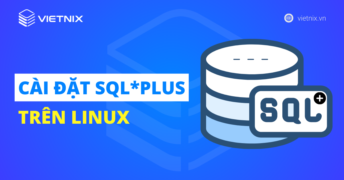 5 bước hướng dẫn cài đặt SQL*Plus trên Linux chi tiết 2025
